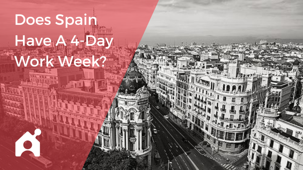 Does Spain Have A 4-Day Work Week? (Status: Stalled)