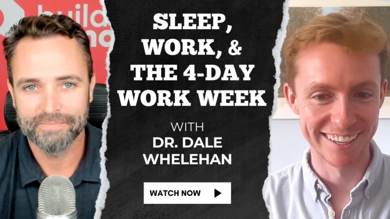 Sleep, Work, & The 4-Day Week With Dr. Dale Whelehan [VIDEO] | Buildremote