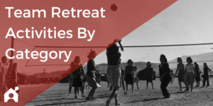 50 Team Retreat Activities Your Team Won't Hate | Buildremote