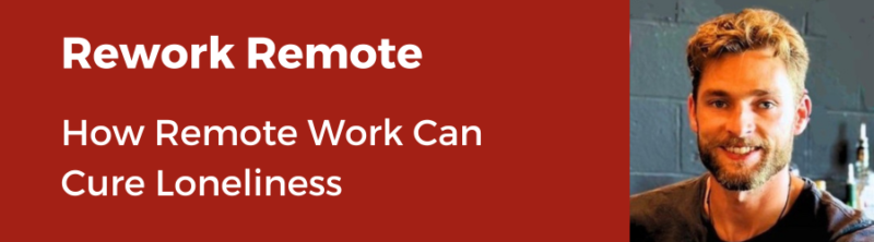Rework Remote: How Remote Work Can Cure Loneliness | Buildremote